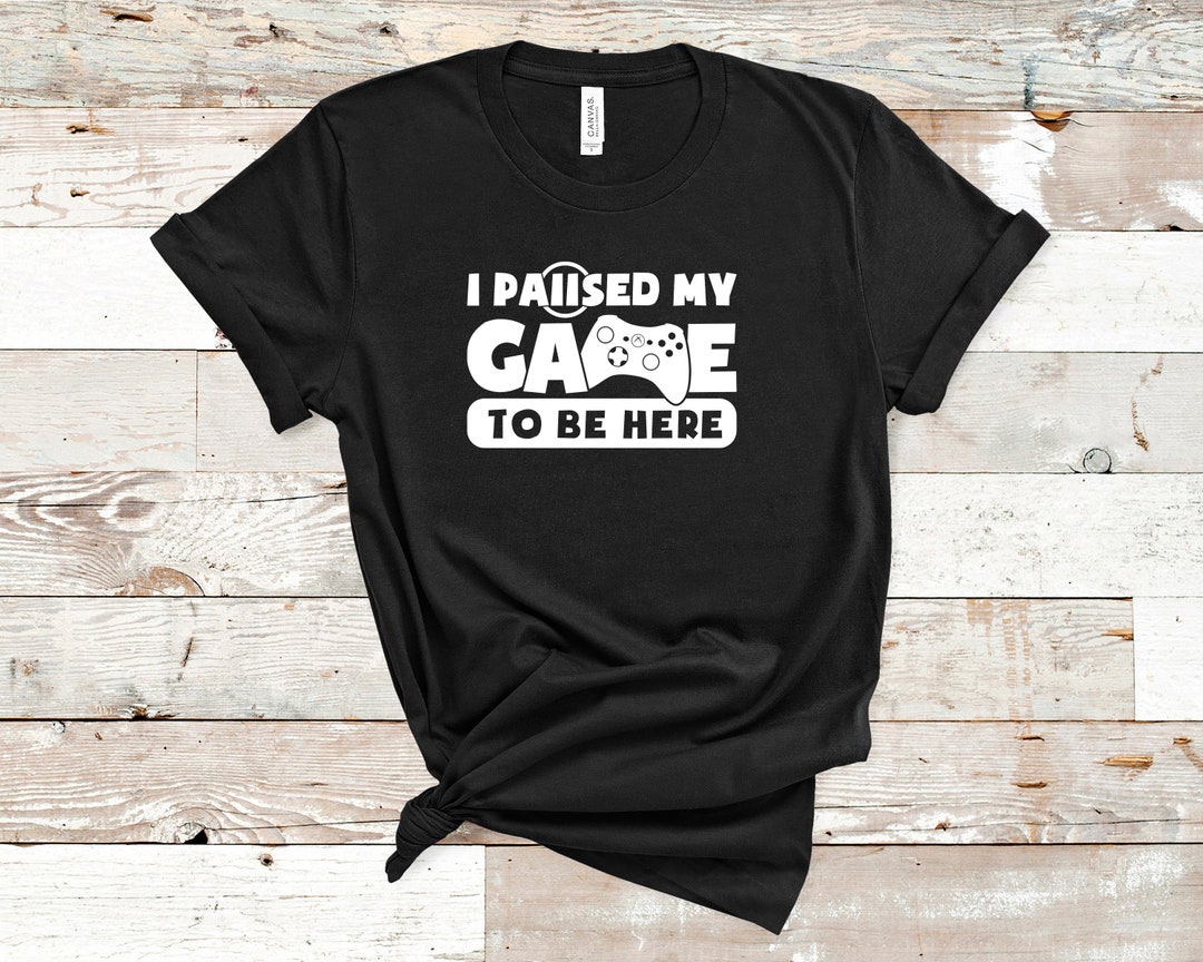 Paused My Game Tee Shirt | Gamer T-shirt | Video Game Fan Shirt | Video ...