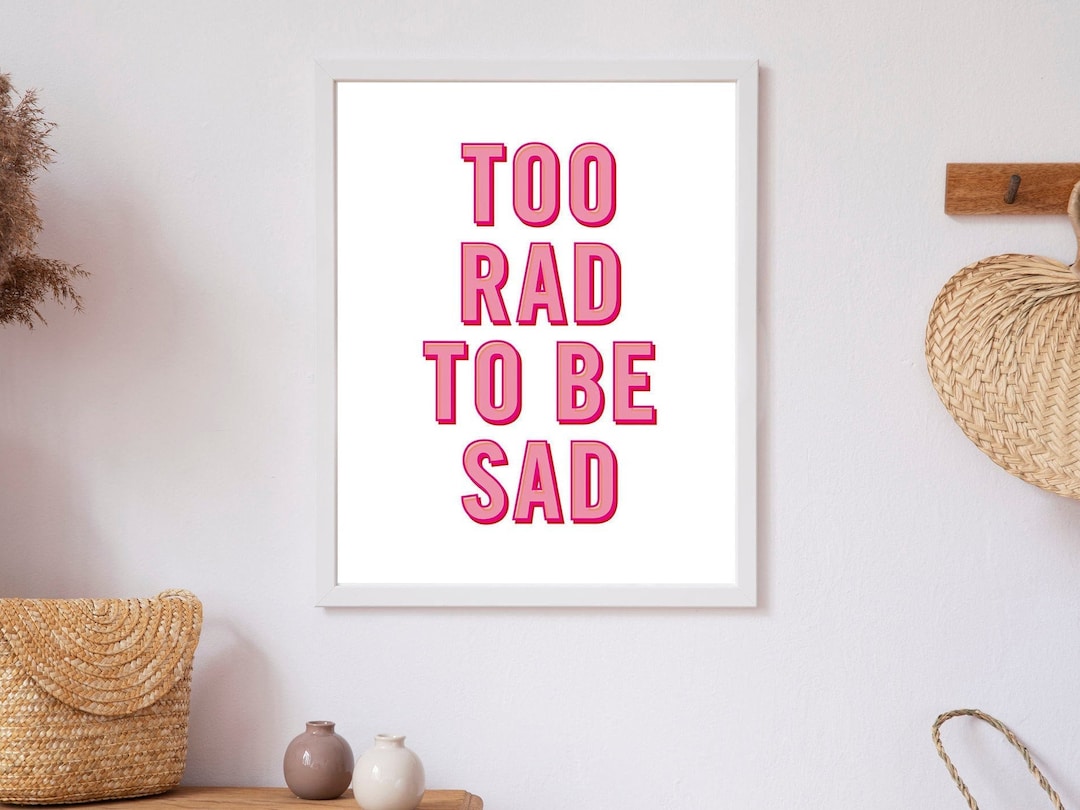 Too Rad to Be Sad Famous Quote Wall Art Music Movie Poster Print ...