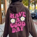 Have A Good Day Hoodie Sweatshirt Good Day Shirt Positive Sweatshirt ...