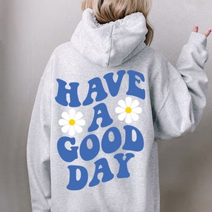 Have A Good Day Hoodie Sweatshirt Good Day Shirt Positive Sweatshirt ...