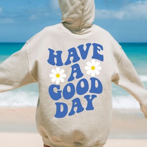 Have A Good Day Hoodie Sweatshirt Good Day Shirt Positive Sweatshirt ...