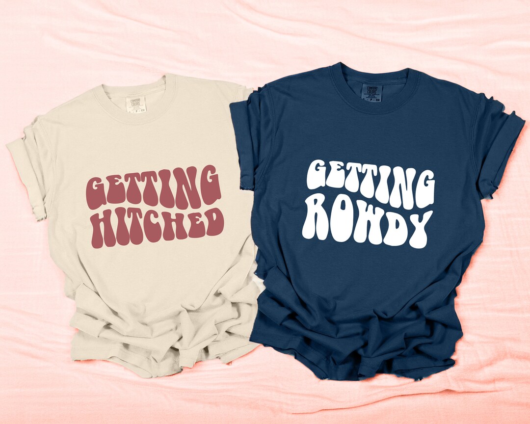 Comfort Colors Getting Hitched Rowdy Shirt, Country Bachelorette Shirts ...