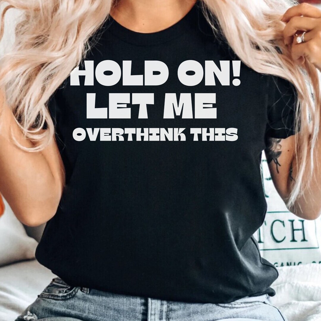 Overthinker T-shirt: Funny Sarcastic Quote Shirt - Etsy