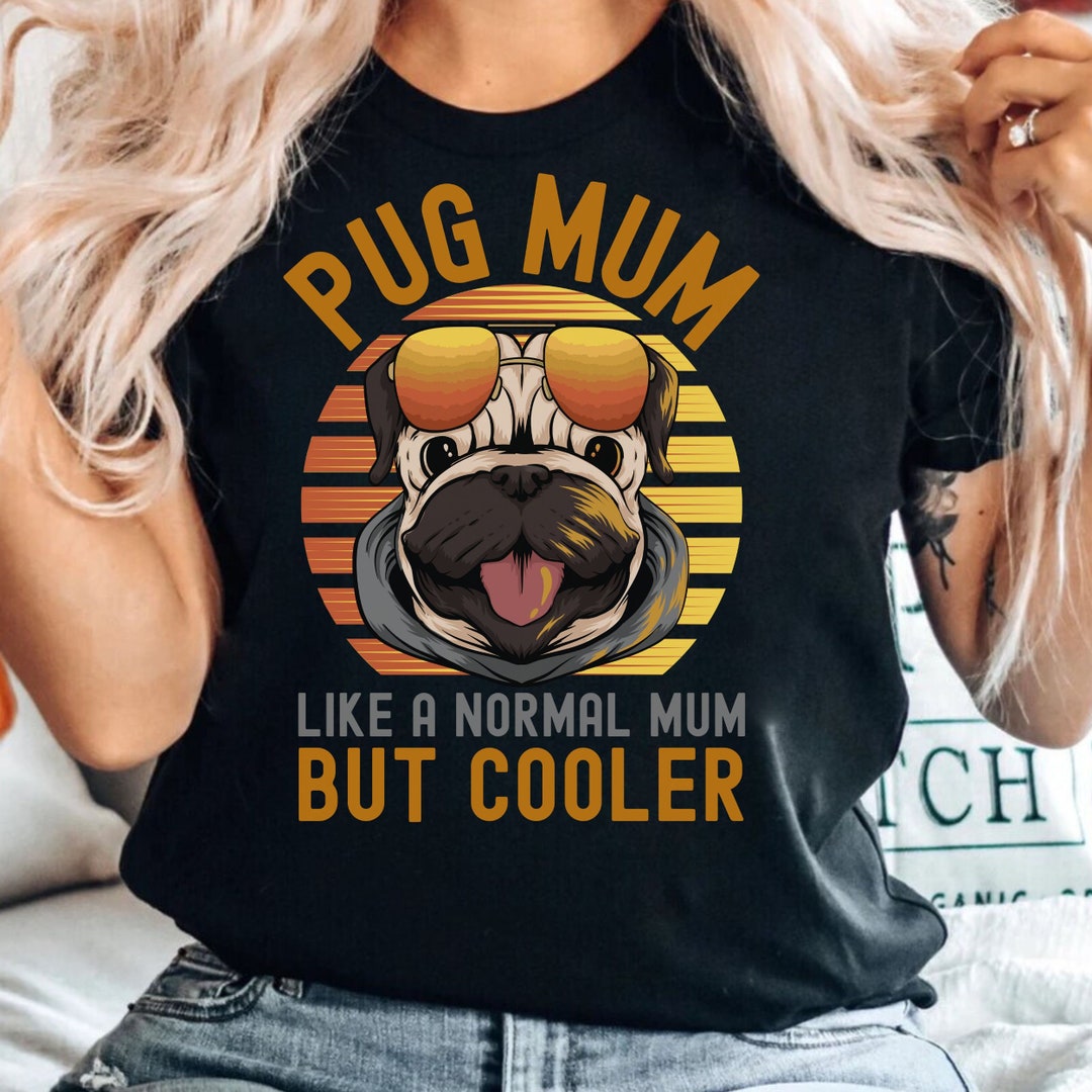 Pug Mum Shirt Funny Pug Christmas Birthday Gift for Pug Owner Pug Dog ...