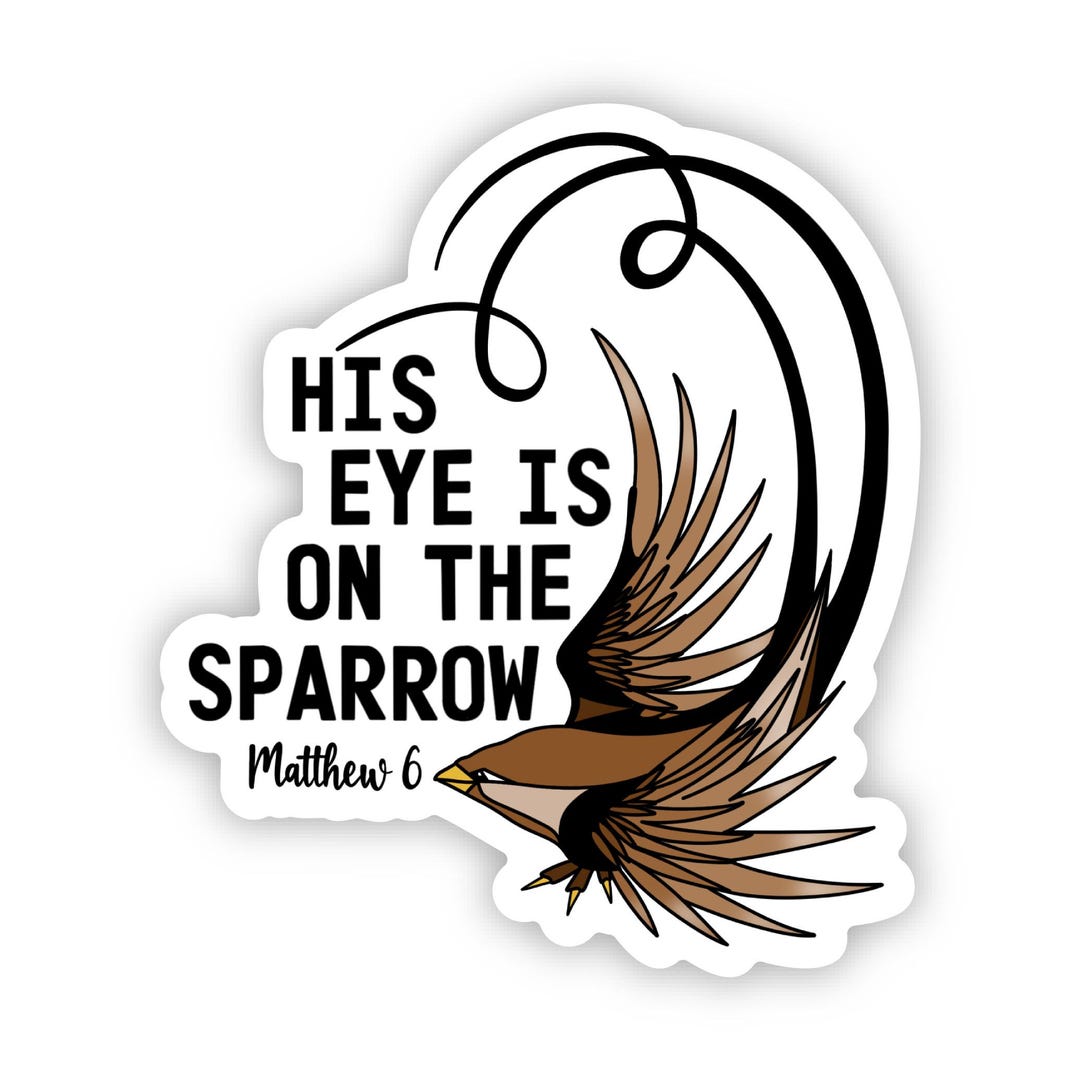 His Eye is on the Sparrow | Bible Verse Sticker | Matthew 6 ...