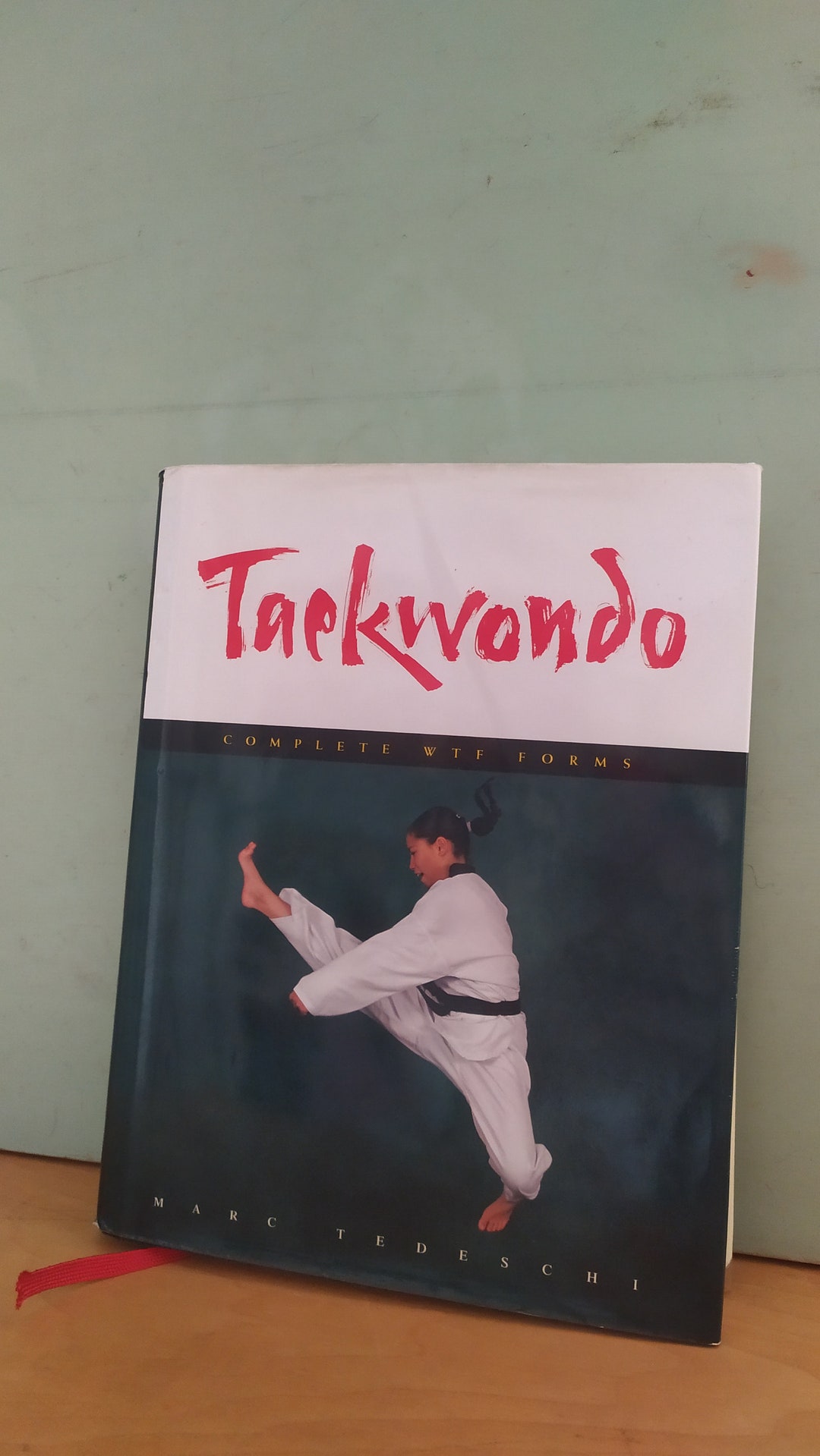 Taekwondo Complete WTF Forms by Marc Tedeschi 2004 First Edition First ...