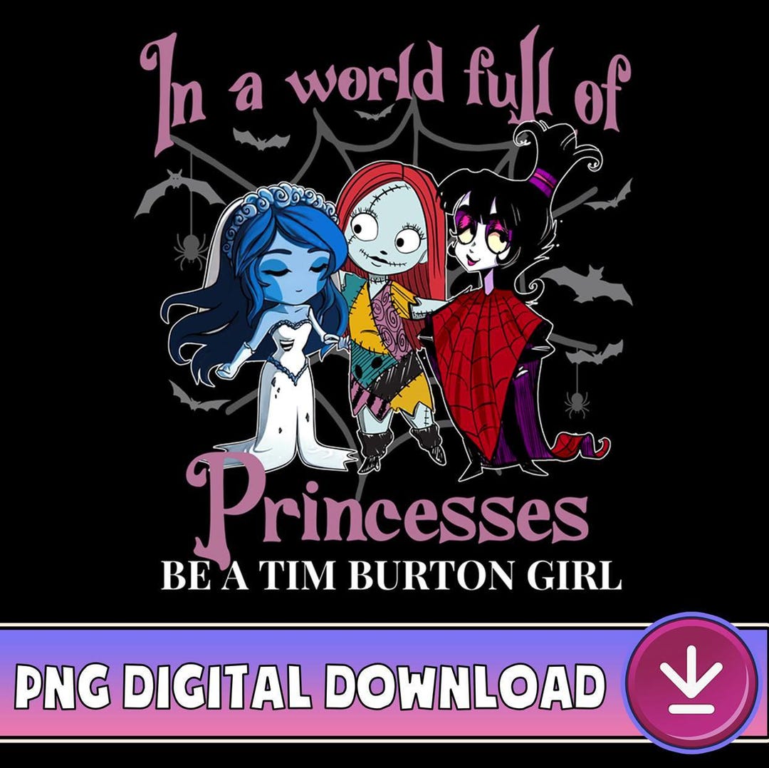 In A World Full of Princesses Be A Tim Burton Girl Halloween PNG ...