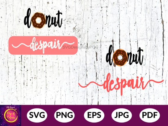 Donut Worry SVG Donut Despair Bundle Donut Worry Quote | Etsy