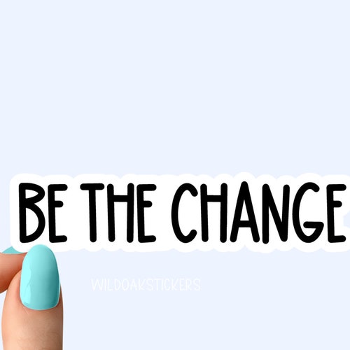 Be the Change Sticker Change Sticker Laptop Decals Be the - Etsy