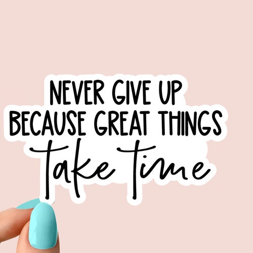 Never Give up Because Great Things Take Time Sticker - Etsy