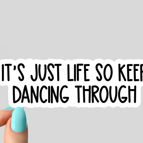 Its Just Life so Keep Dancing Through Sticker Motivational - Etsy