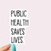 Public Health Saves Lives Sticker, Public Health Decals, Water Bottle ...