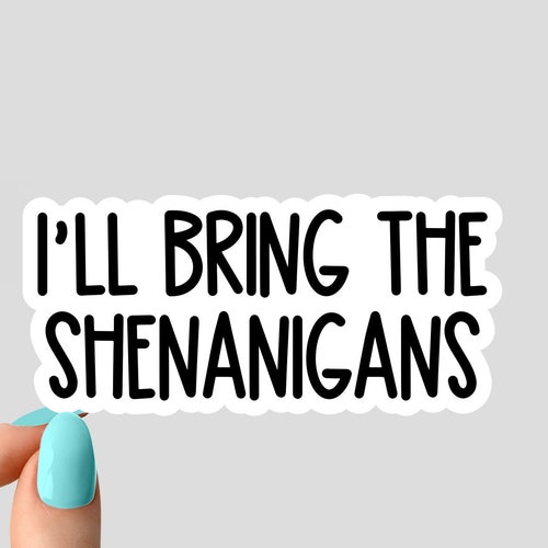 Ill Bring the Shenanigans Laptop Stickers Funny Stickers - Etsy