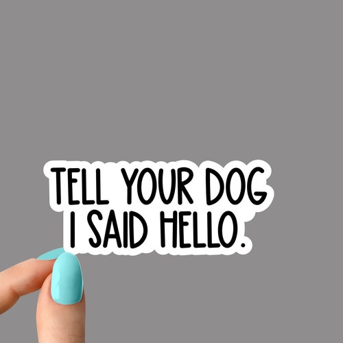 Tell Your Dog I Said Hello Sticker Dog Laptop Decals - Etsy