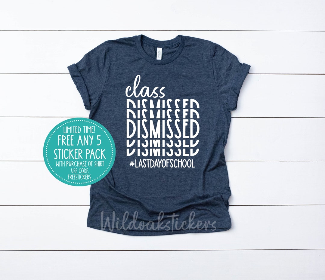 Class Dismissed Last Day of School Shirt, Last Day of School Funny ...