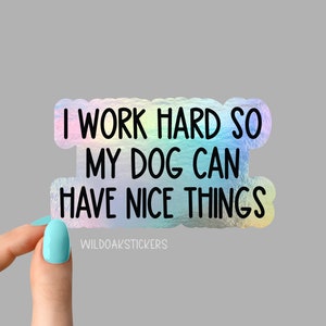 I Work Hard so My Dog Can Have Nice Things Sticker Dog Laptop Decals ...
