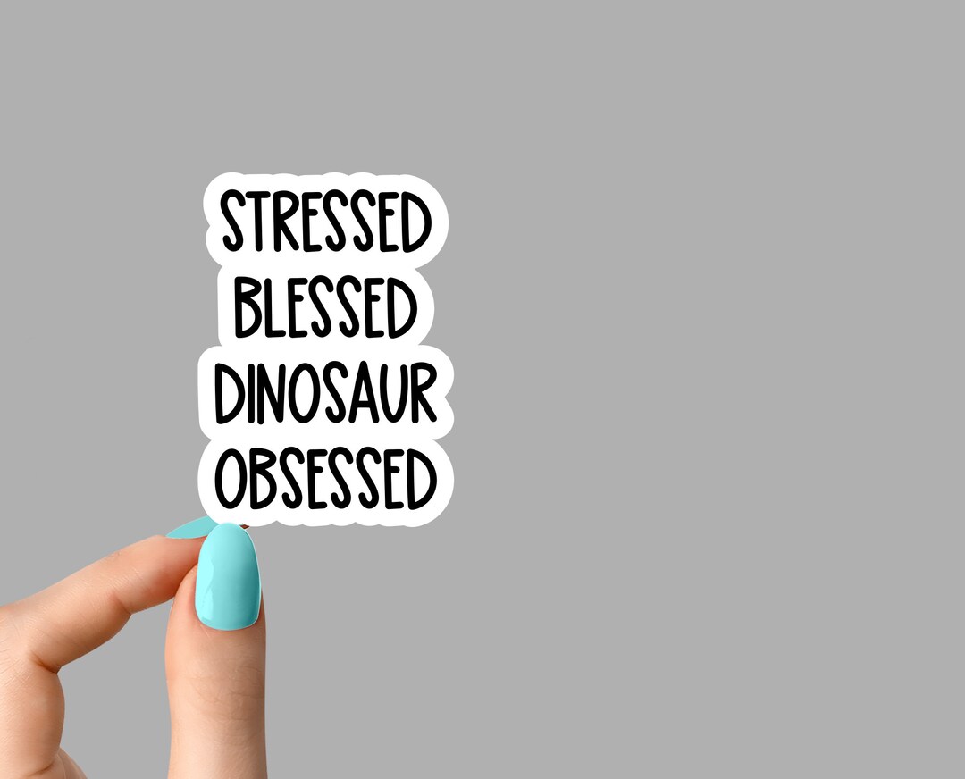 Funny Stressed Blessed Dinosaur Sticker, Funny Dinosaur Stickers ...