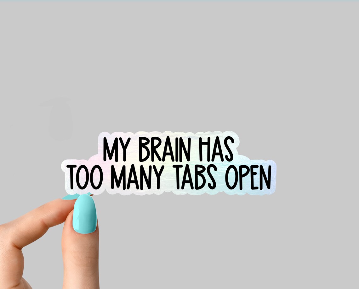 My Brain Has Too Many Tabs Open Sticker Funny Sticker Laptop - Etsy