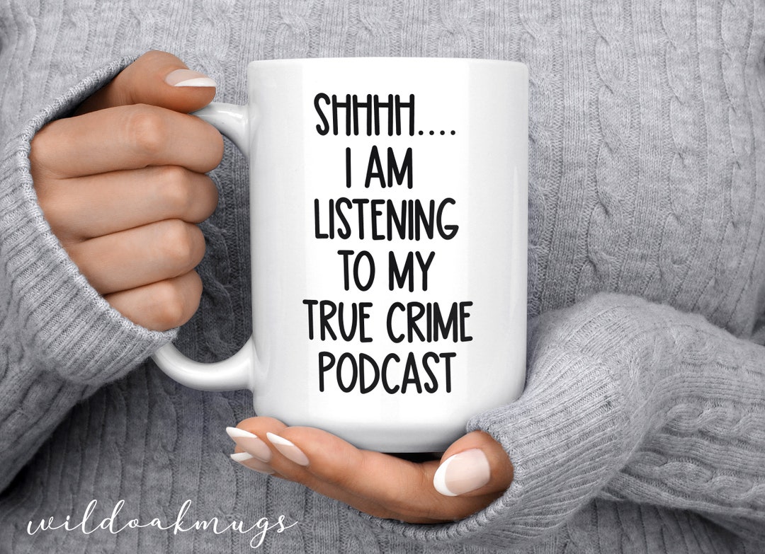 Shhh Im Listening to My True Crime Podcast Mug, Funny Crime Show Mugs ...