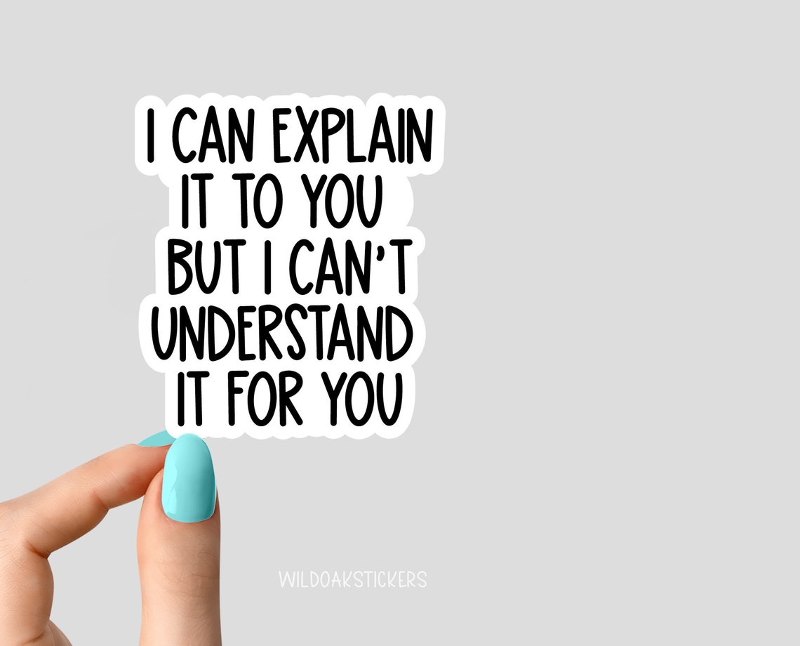 I Can Explain It to You but I Cant Understand It for You - Etsy