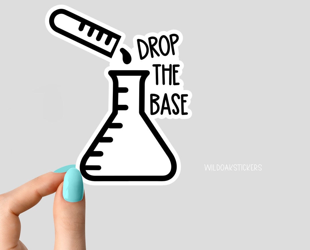 Drop the Base Chemistry Sticker, Funny Chemistry Stickers, Funny ...
