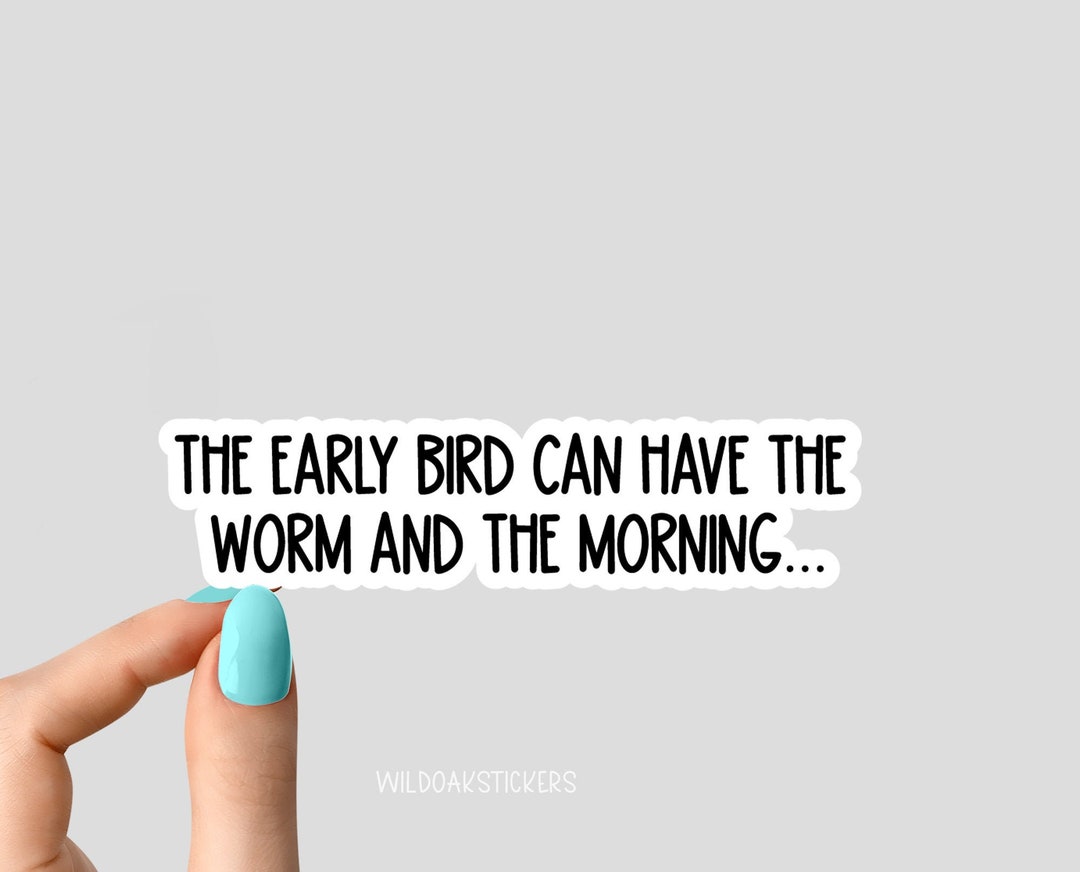 The Early Bird Can Have the Worm and the Morning Stickers, Funny ...