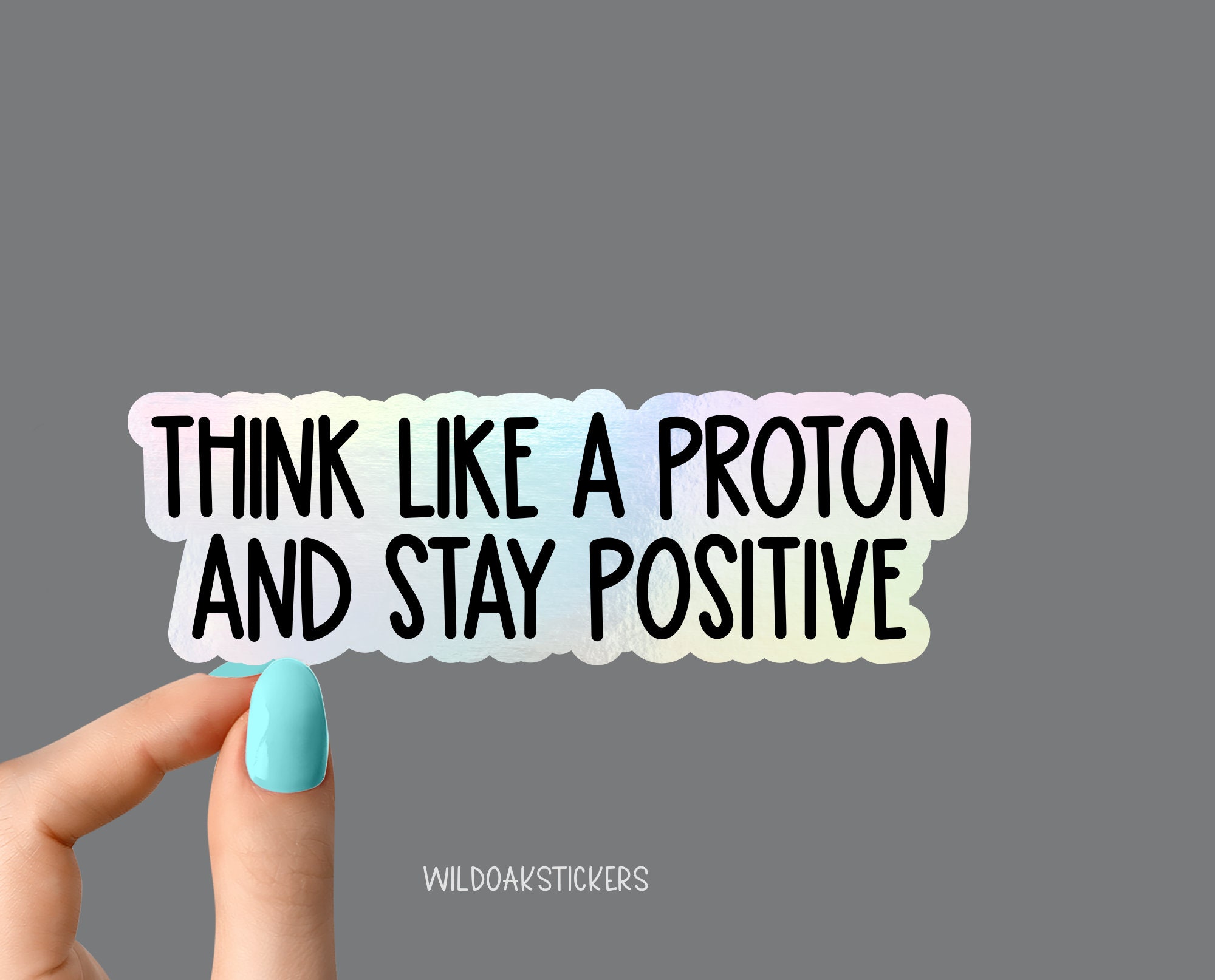 Think Like a Proton and Stay Positive Sticker Funny Science | Etsy