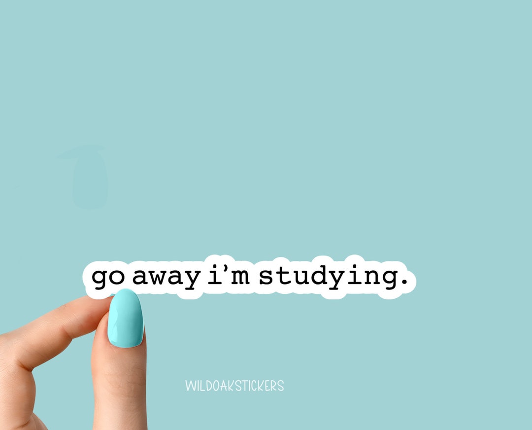 Go Away Im Studying Sticker, Funny Stickers, Laptop Decals, Tumbler ...