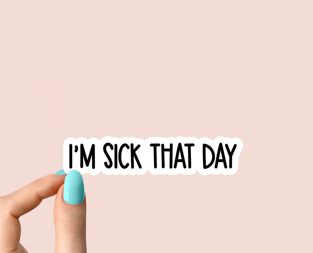 I'm Sick That Day Sticker Funny Sticker, Sarcastic Laptop Decals ...