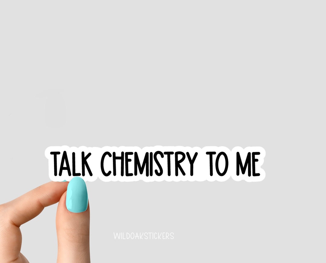 Talk Chemistry to Me Sticker, Inspire Motivational Funny Stickers ...
