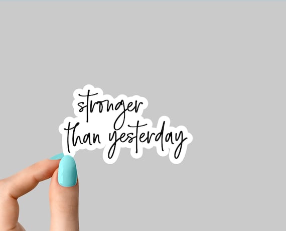 Stronger Than Yesterday Sticker Motivational Funny Sticker - Etsy
