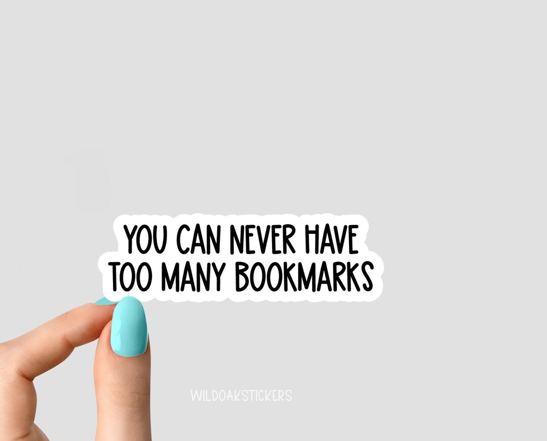 You Can Never Have Too Many Bookmarks Sticker, Funny Sticker ...