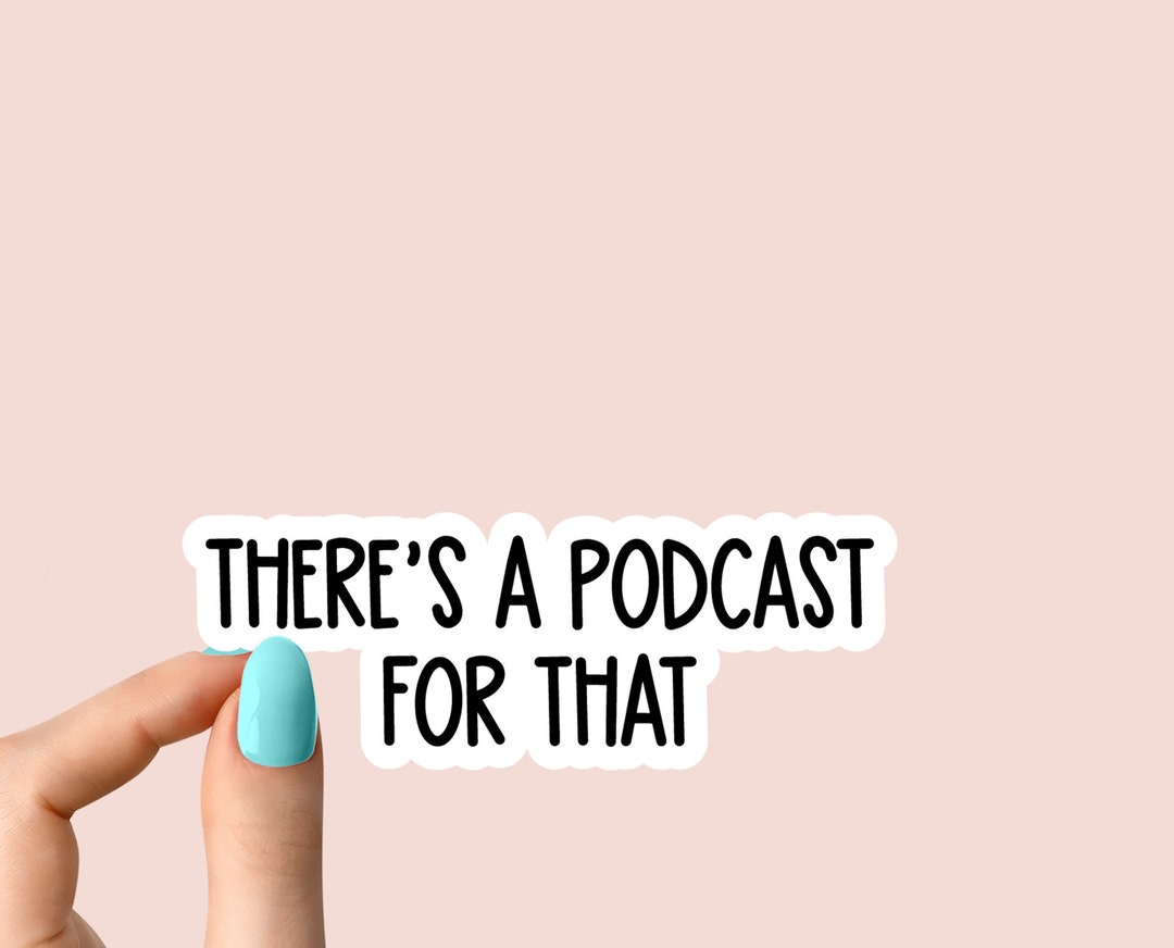There's a Podcast for That Sticker, Funny Podcast Show Stickers, Crime ...