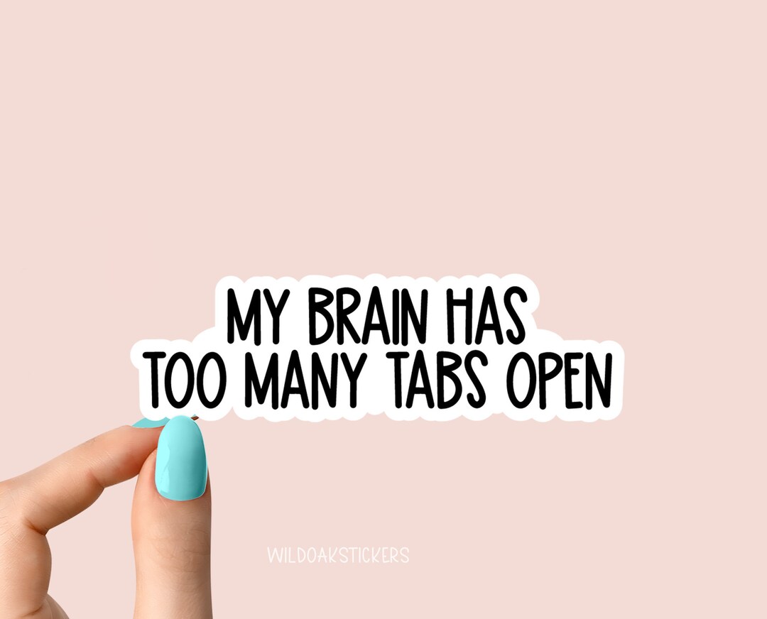 My Brain Has Too Many Tabs Open Sticker, Funny Sticker, Laptop Decals ...