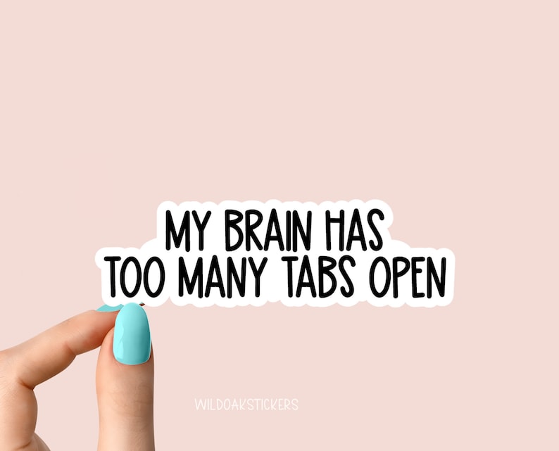 My Brain Has Too Many Tabs Open Sticker Funny Sticker Laptop - Etsy
