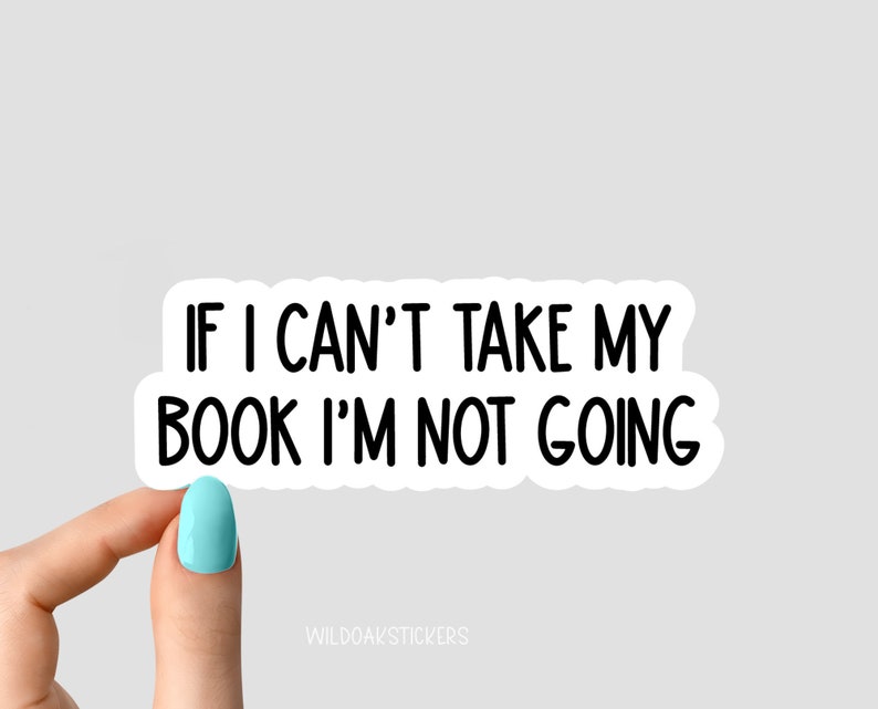 If I Cant Take My Book Im Not Going Sticker Funny Sticker - Etsy