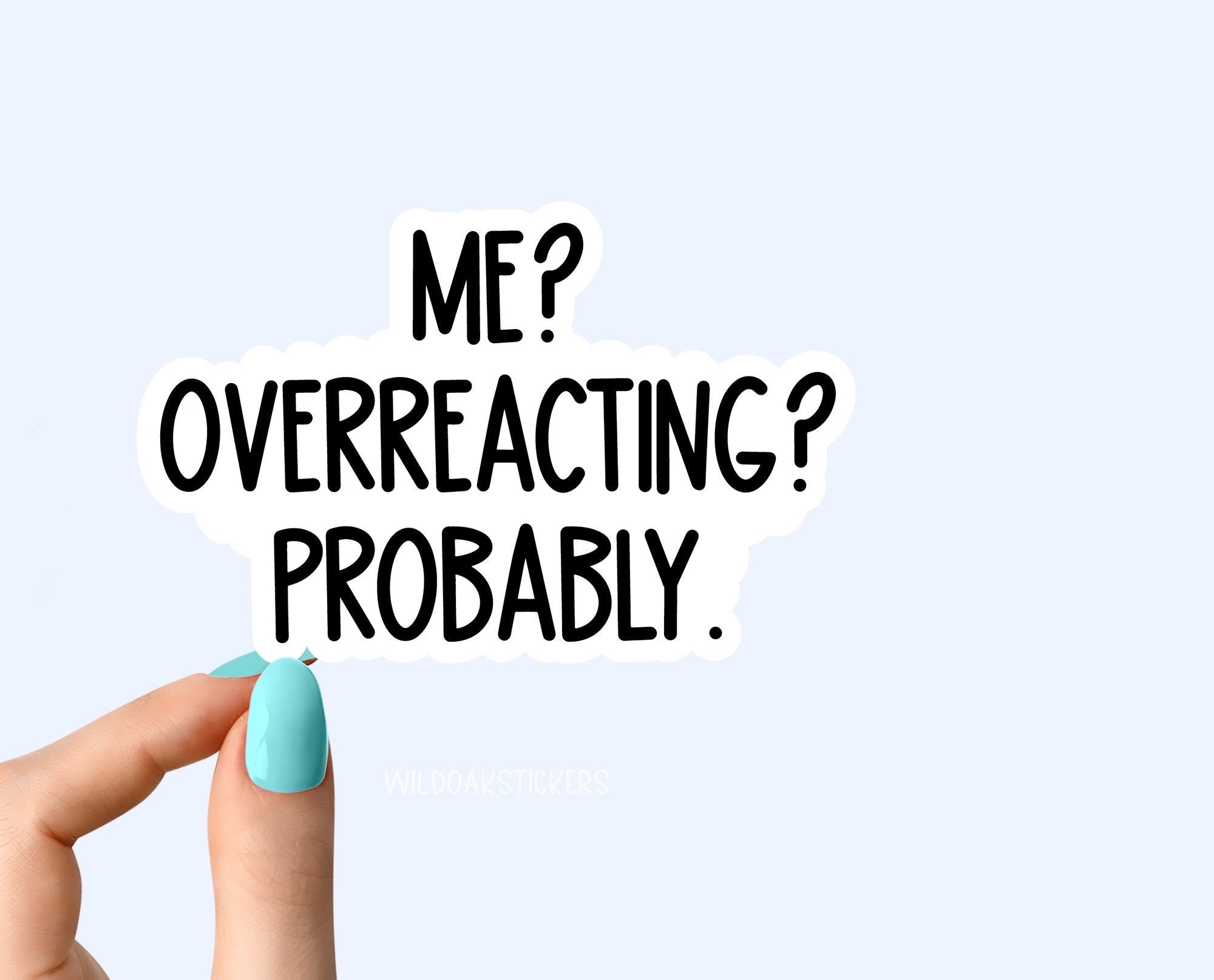 Me Overreacting Probably Sticker Funny Sticker Overreacting | Etsy