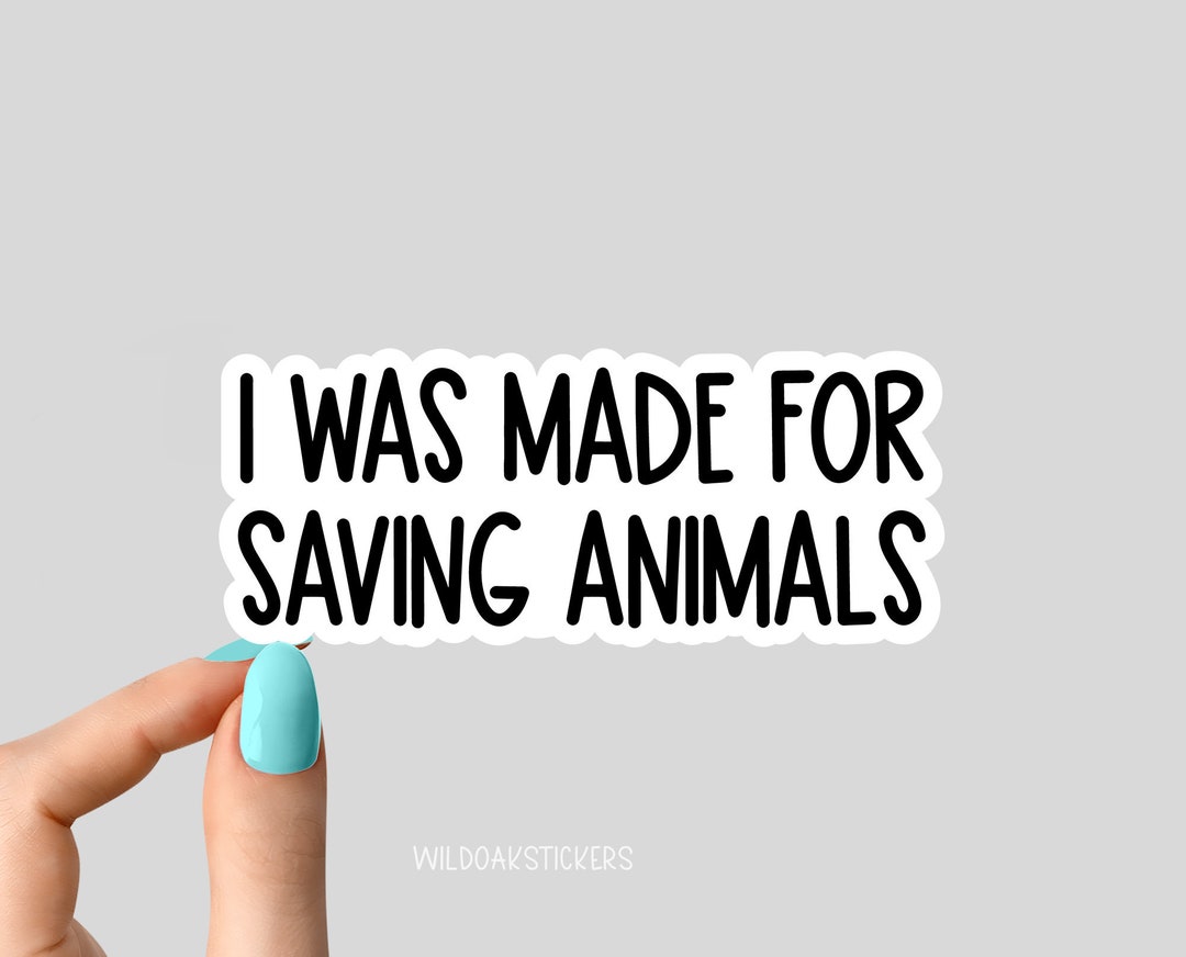 I Was Made for Saving Animals Sticker, Animals Funny Sticker, Laptop ...
