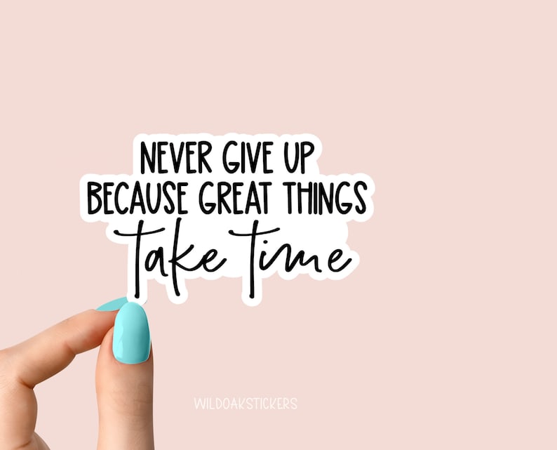 Never give up because great things take time sticker | Etsy