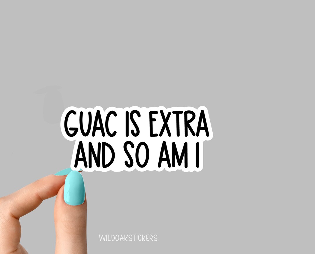 Guac is Extra and so Am I Sticker, Laptop Stickers, Funny Stickers ...