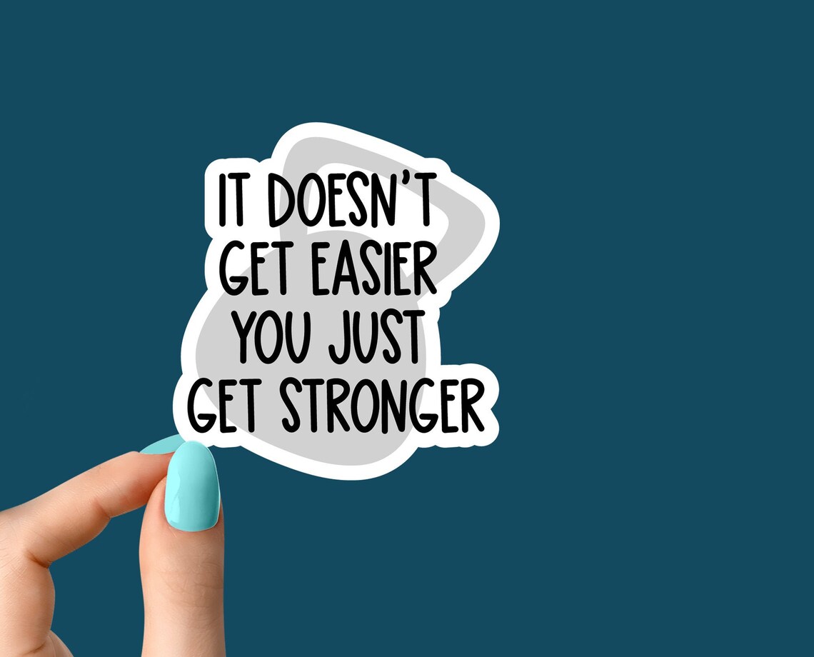 It Doesnt Get Easier You Just Get Stronger Sticker, Funny Sticker ...