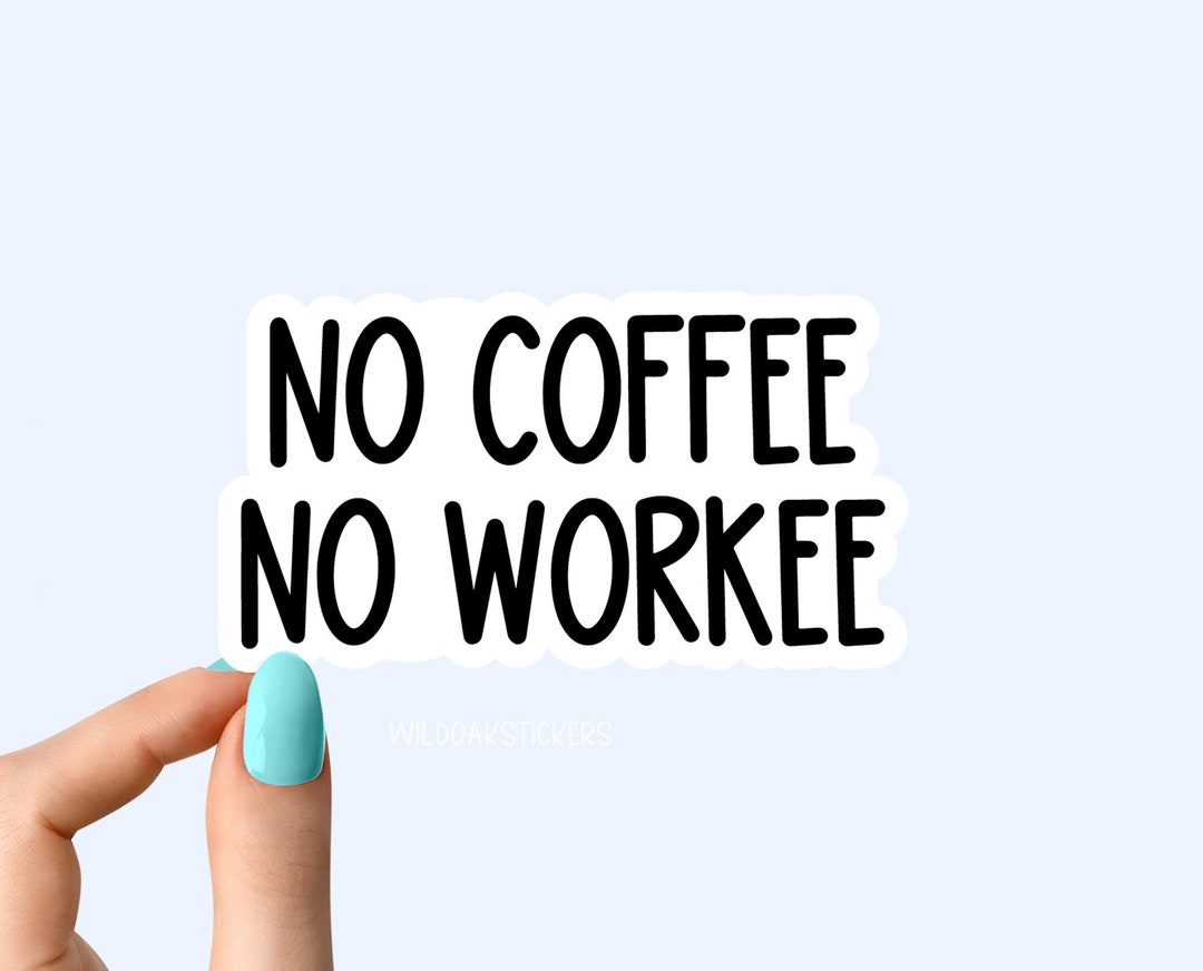 No Coffee No Workee Sticker, Coffee Funny Sticker, Laptop Decals ...