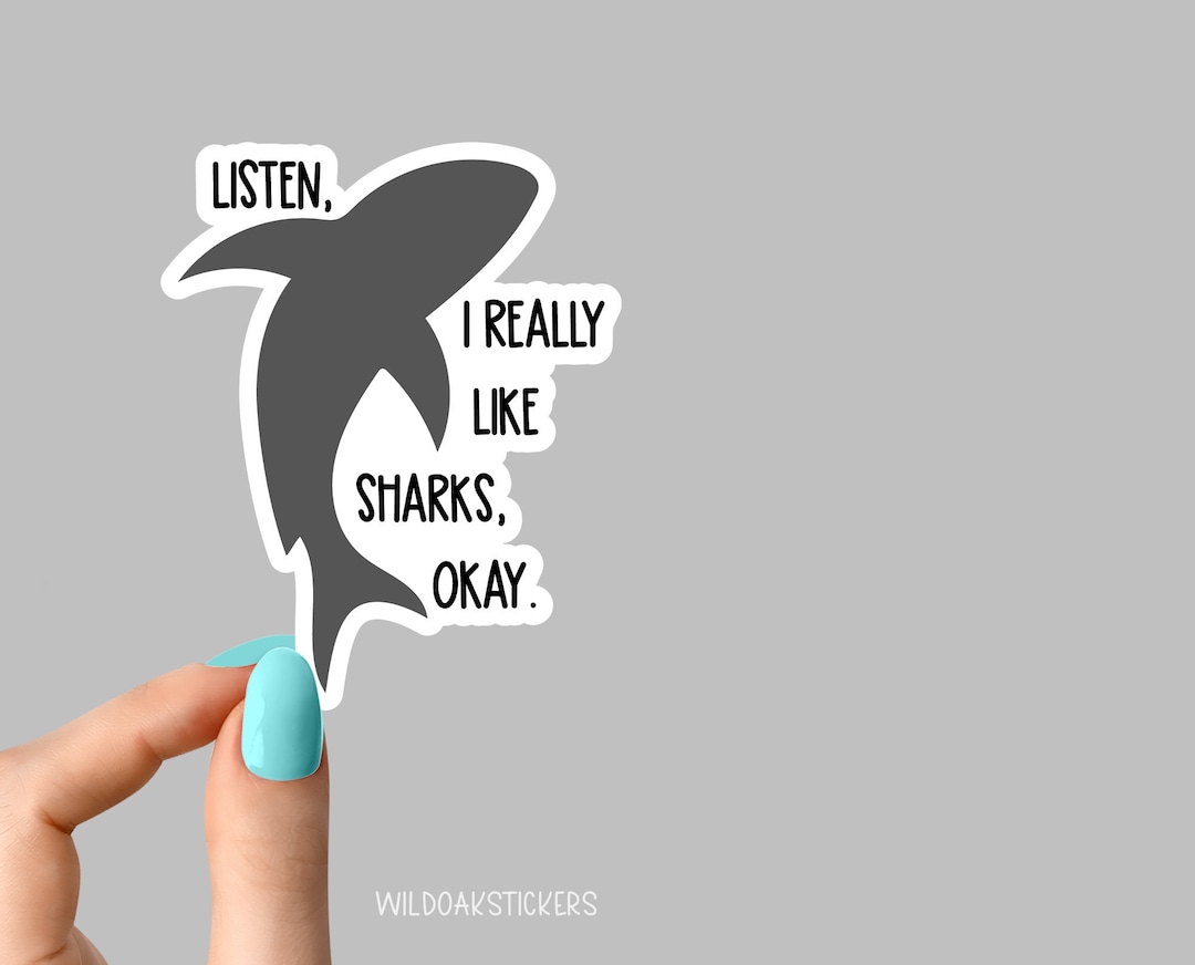 Listen I Really Like Sharks Okay Stickers Shark Stickers, Respect the ...