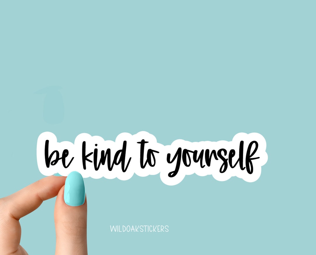 Be Kind to Yourself Sticker, Kindness Stickers, Be Kind Stickers ...