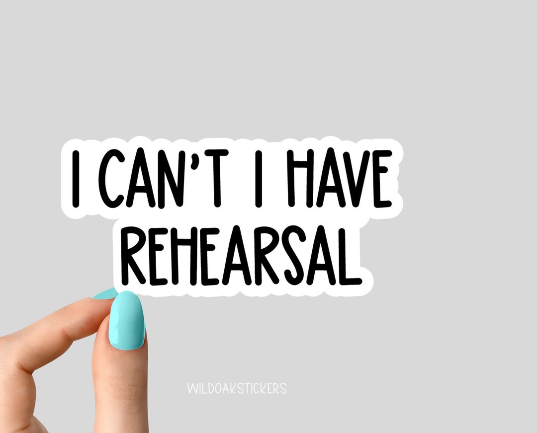I Cant I Have Rehearsal Sticker, Rehearsal Funny Sticker, Musical ...