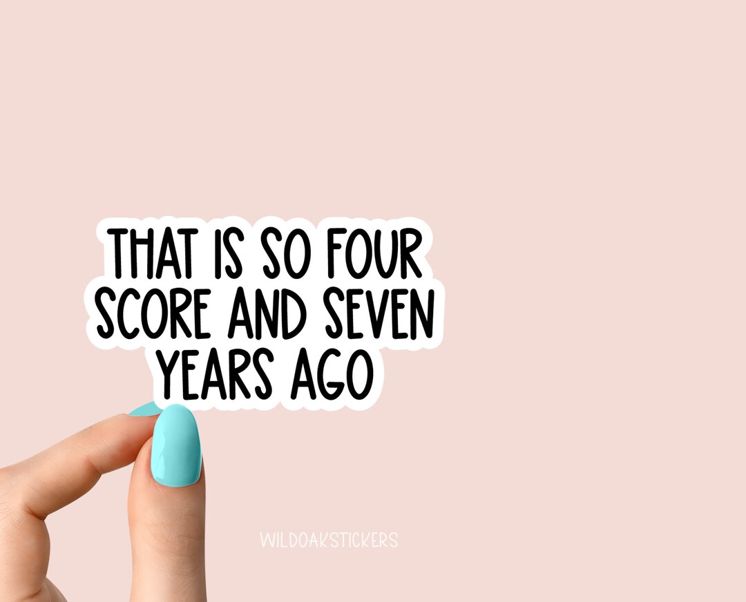 That is so Four Score and Seven Years Ago History Sticker, History ...