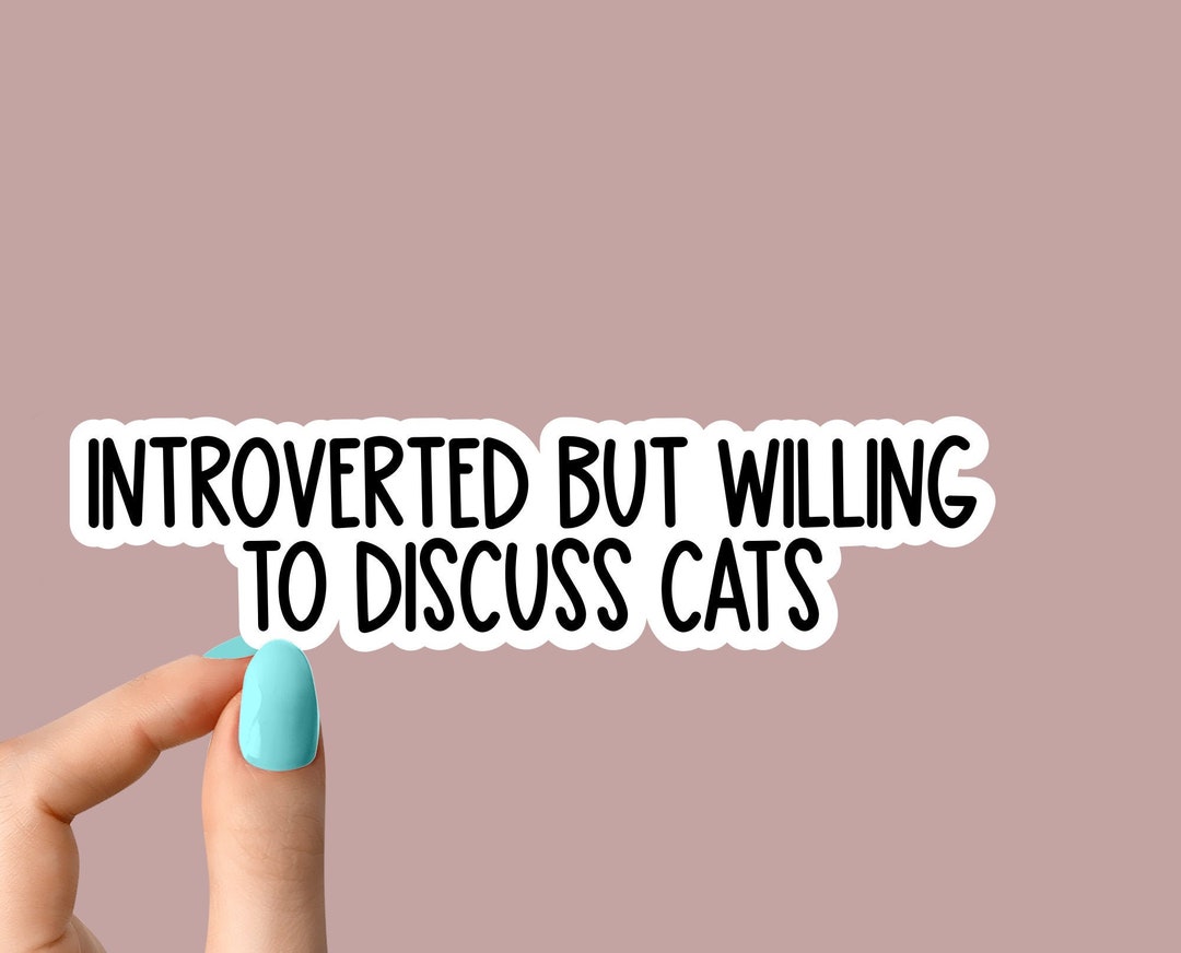 Introverted but Willing to Discuss Cats Sticker, Cat Mom Sticker, Funny ...