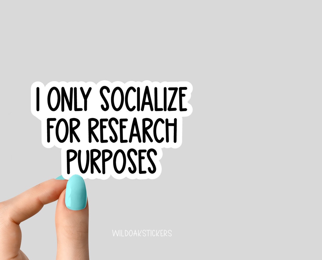 I Only Socialize for Research Purposes Science Sticker, Funny Stickers ...