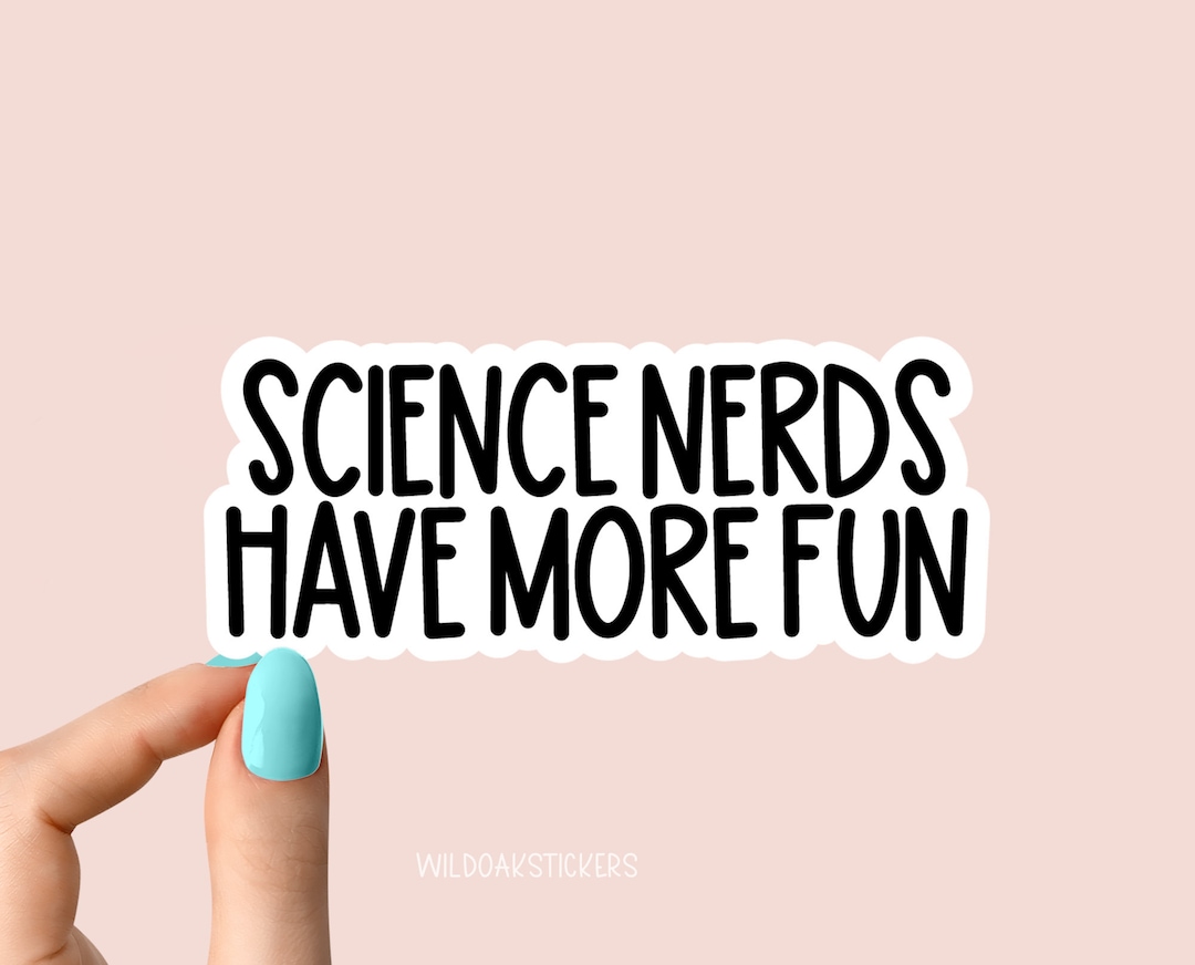 Science Nerds Have More Fun Sticker, Funny Science Stickers, Science ...