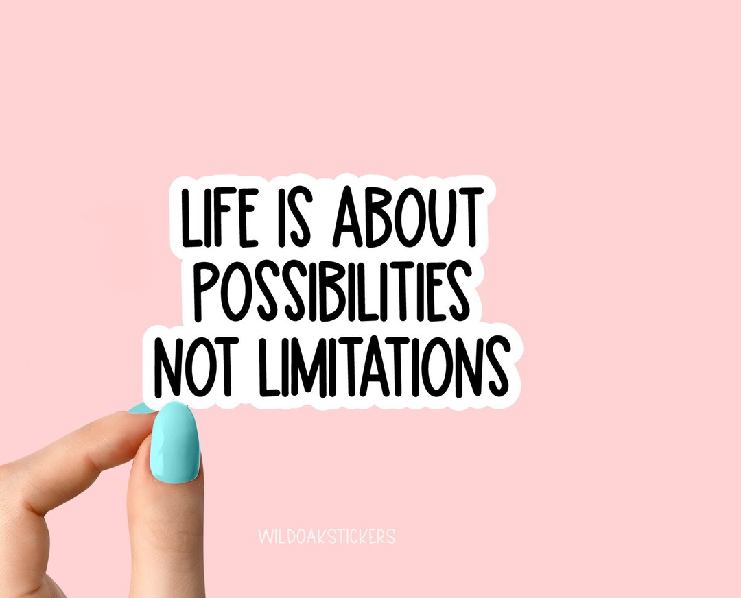 Life is About Possibilities Not Limitations Sticker, Motivate Sticker ...